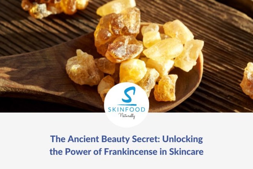 The Ancient Beauty Secret: Unlocking the Power of Frankincense in Skincare | Skinfood | Isle of Man